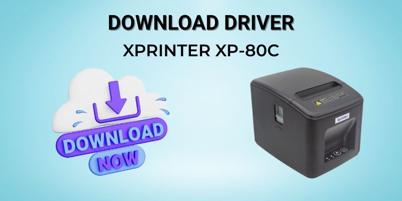 Driver Xprinter XP-80C: Cách Tải & Khắc Phục Lỗi Nhanh Chóng